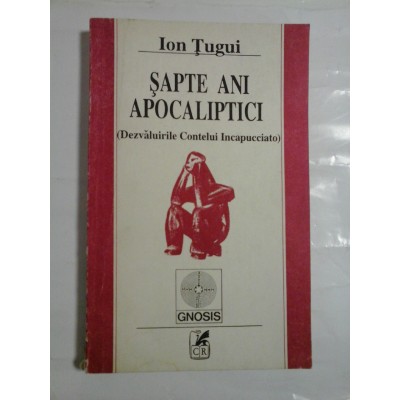 SAPTE ANI APOCALIPTICI (Dezvaluirile Contelui Incapucciato) - Ion Tugui