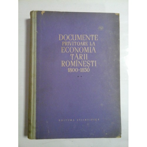 DOCUMENTE PRIVITOARE LA ECONOMIA TARII ROMINESTI 1800-1850, VOL 2 ...