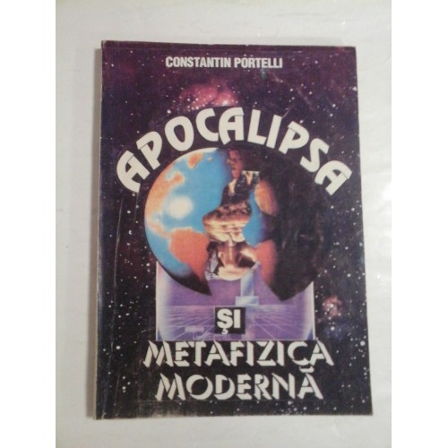 APOCALIPSA SI METAFIZICA MODERNA - CONSTANTIN PORTELLI