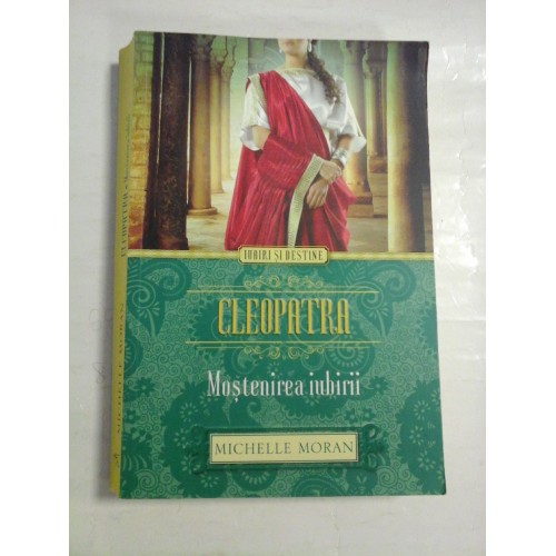 CLEOPATRA Mostenirea iubirii - Michelle MORAN