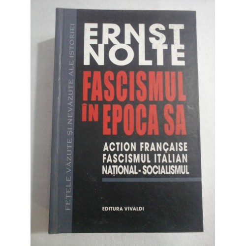 FASCISMUL IN EPOCA SA - ERNST NOLTE