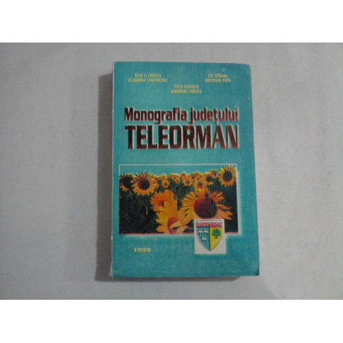 MONOGRAFIA JUDETULUI TELEORMAN - STAN V. CRISTEA, ECATERINA TANTAREANU ...