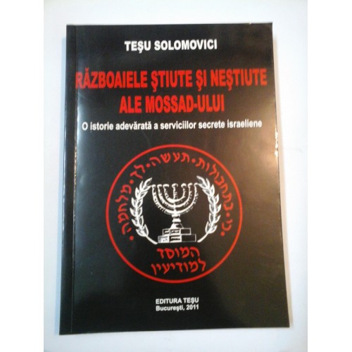 RAZBOAIELE STIUTE SI NESTIUTE ALE MOSSAD-ului - TESU SOLOMOVICI