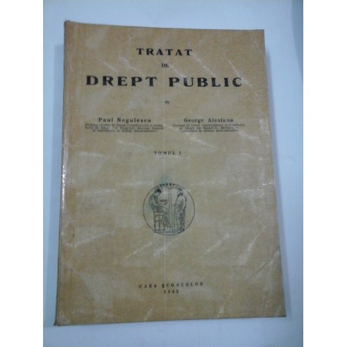 TRATAT DE DREPT PUBLIC - Paul NEGULESCU George ALEXIANU - Vol. I.