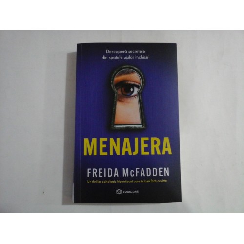 MENAJERA - DESCOPERA SECRETELE DIN SPATELE USILOR INCHISE - FREIDA McFADDEN